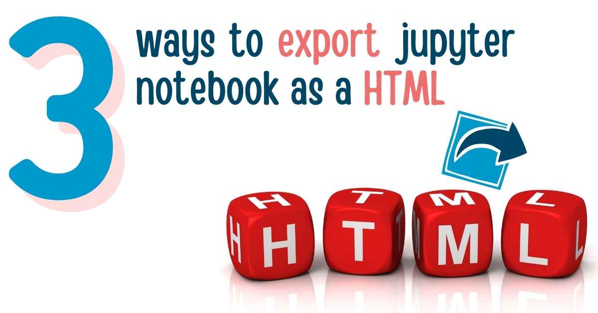 3 Ways To Export Jupyter Notebook To HTML MLJAR