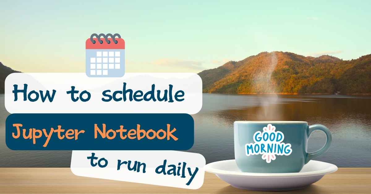 Schedule Jupyter Notebook To Run Daily MLJAR